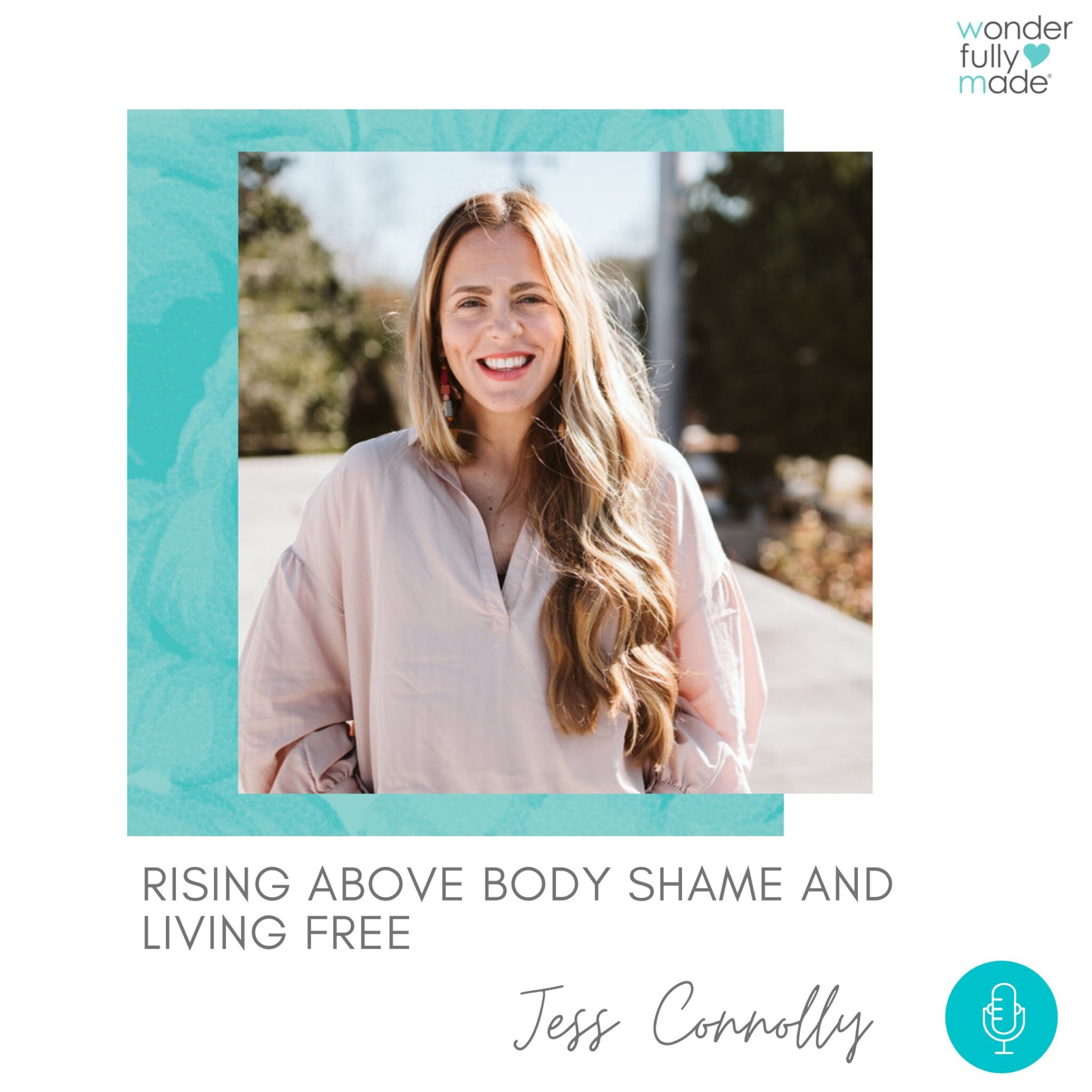 Rising Above Body Shame and Living Free — with Jess Connolly – Wonderfully Made