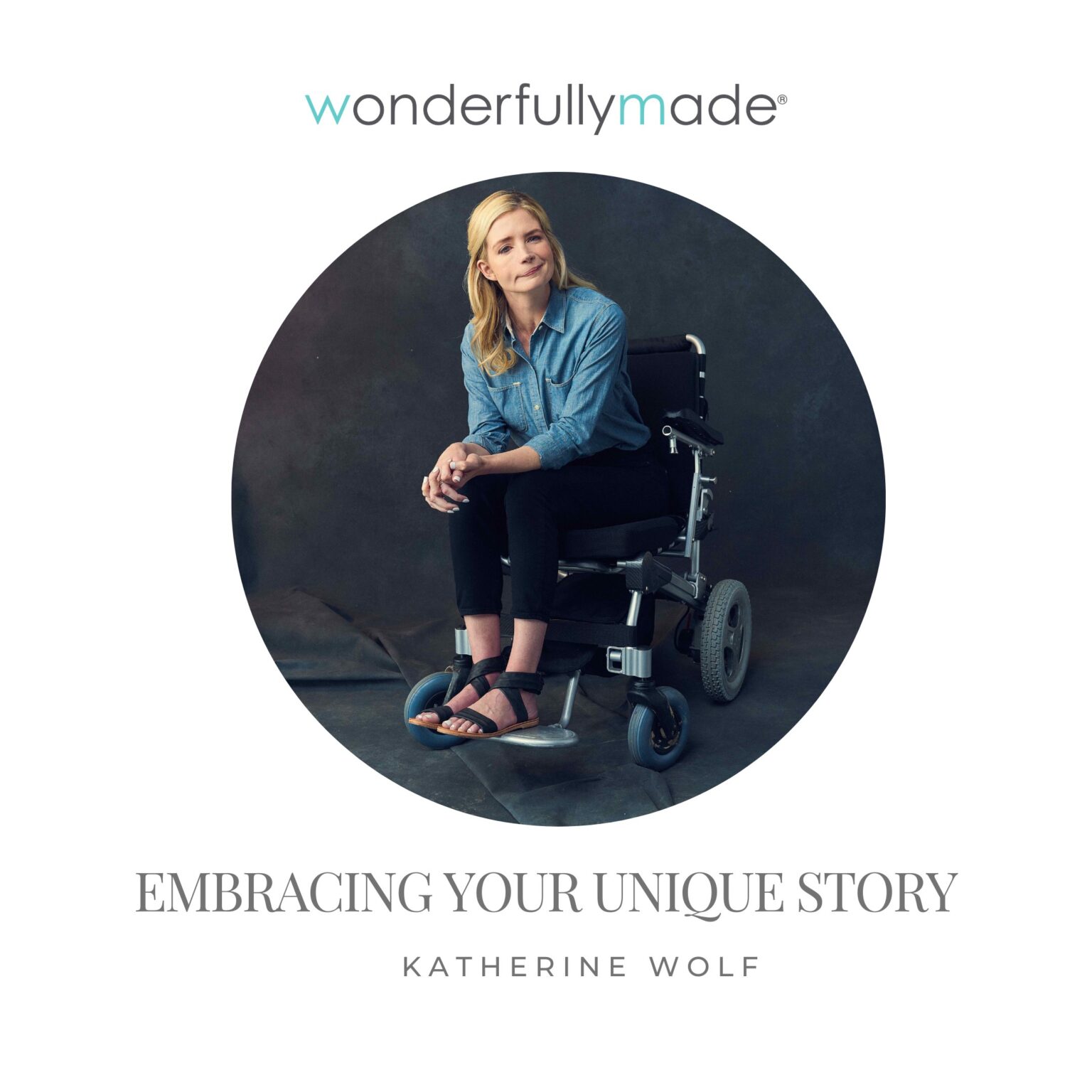 Embracing Your Unique Story — with Katherine Wolf – Wonderfully Made