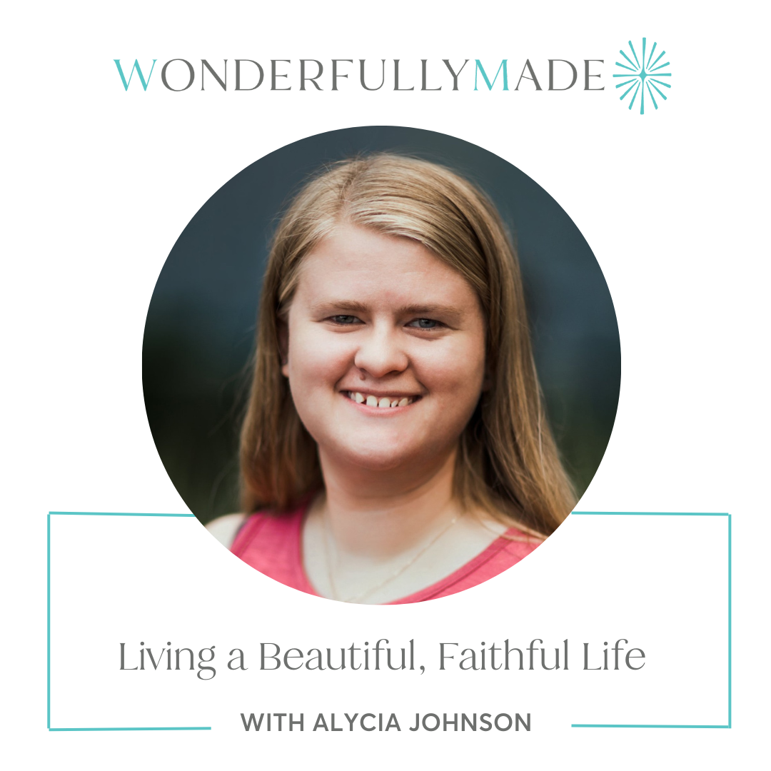Living a Beautiful, Faithful Life — with Alycia Johnson – Wonderfully Made